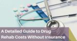 A Detailed Guide to Drug Rehab Costs Without Insurance | The Recovery ...